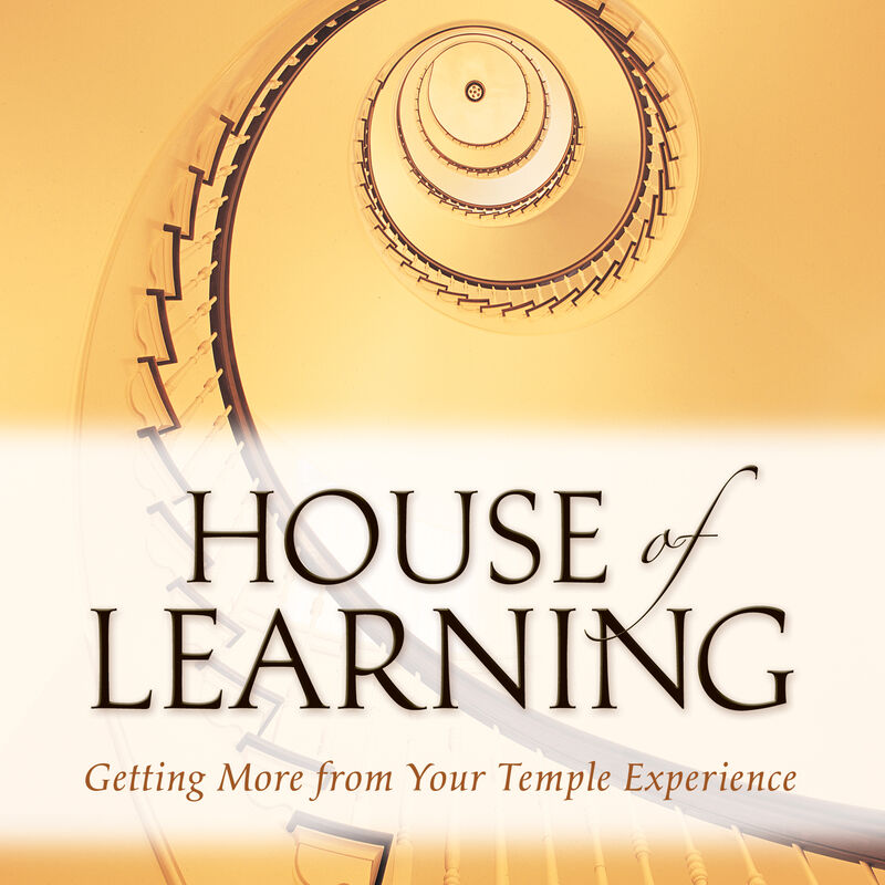 House of Learning: Getting More from Your Temple Experience