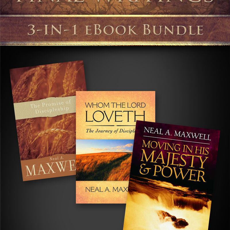 Neal A. Maxwell's Final Writings