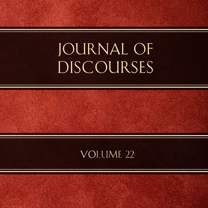 Journal of Discourses, Volume 22