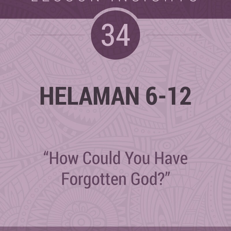 Lesson Insights: Book of Mormon #34, Helaman 6-12